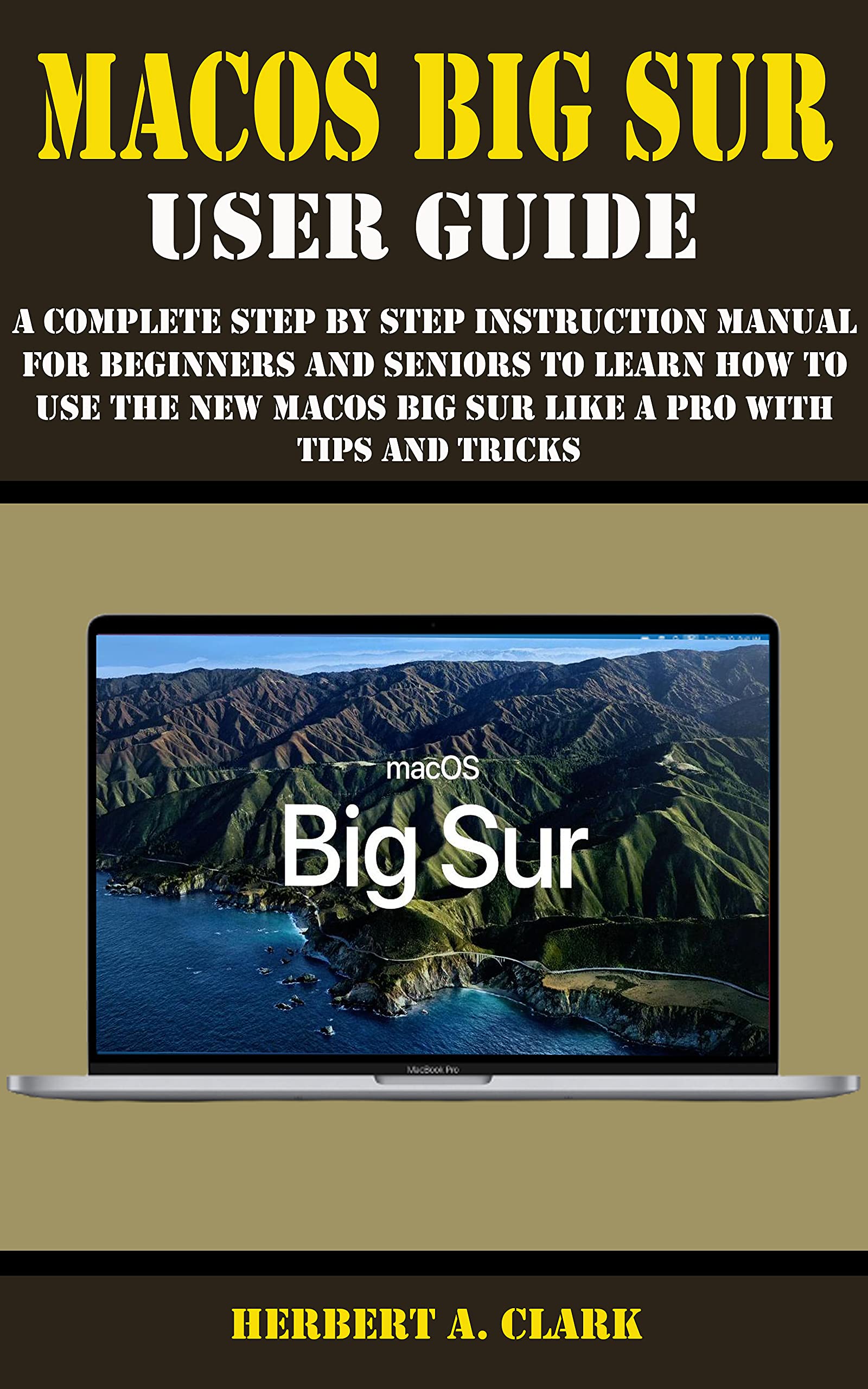 MACOS BIG SUR USER GUIDE: A Complete Step By Step Instruction Manual ...