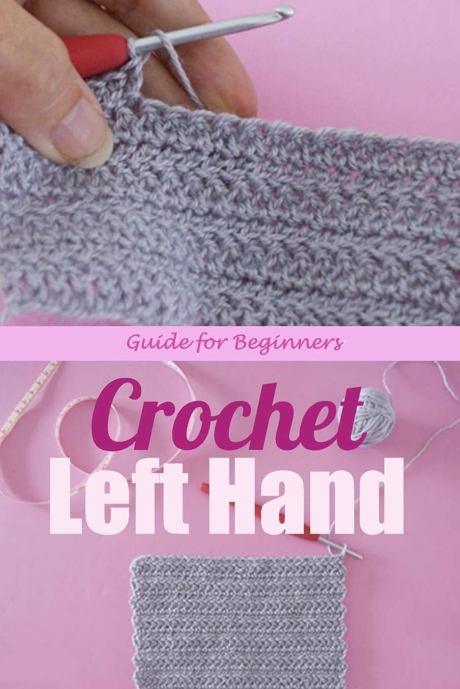Crochet Left Hand: Guide for Beginners: Crochet Left Hand by Mr Aaron ...