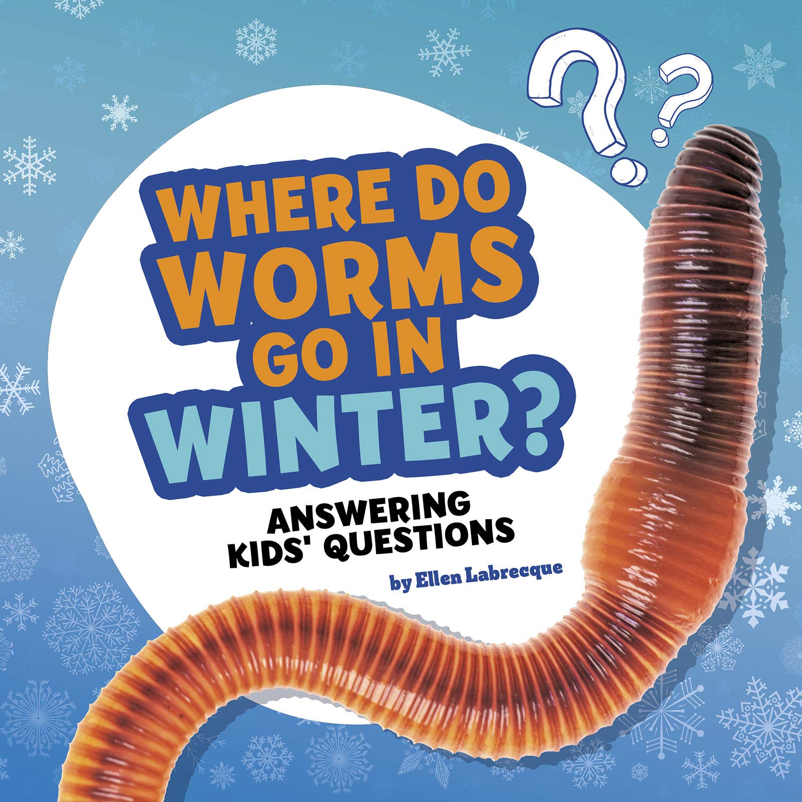 Where Do Worms Go in Winter?: Answering Kids' Questions by Ellen ...