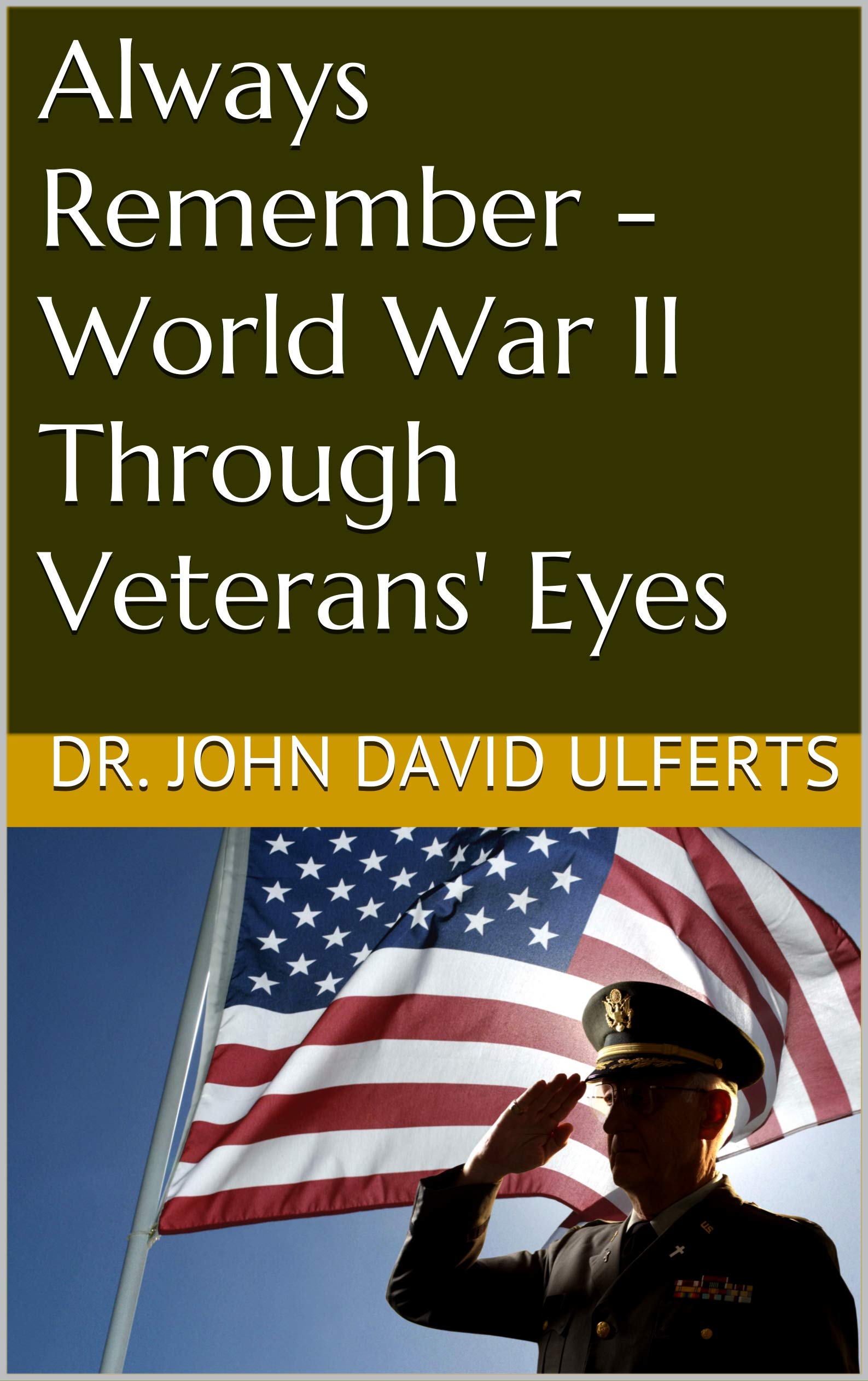 Always Remember - World War II Through Veterans' Eyes by John David ...