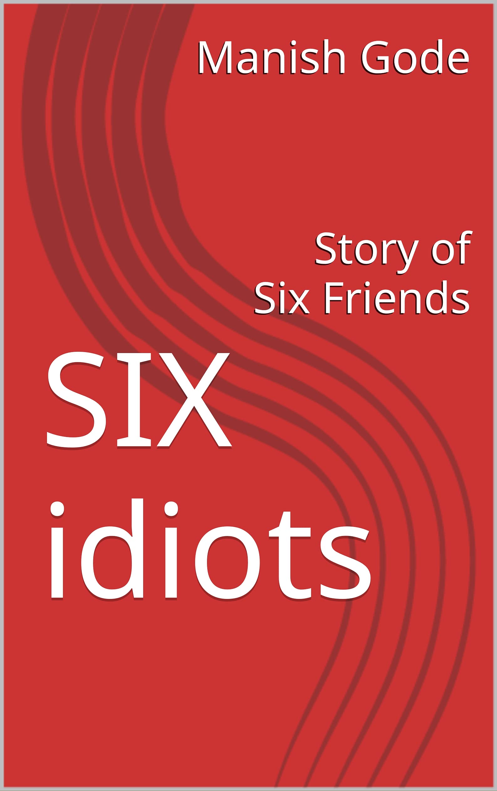 SIX idiots: Story of Six Friends (Hindi Edition) by Manish Gode | Goodreads