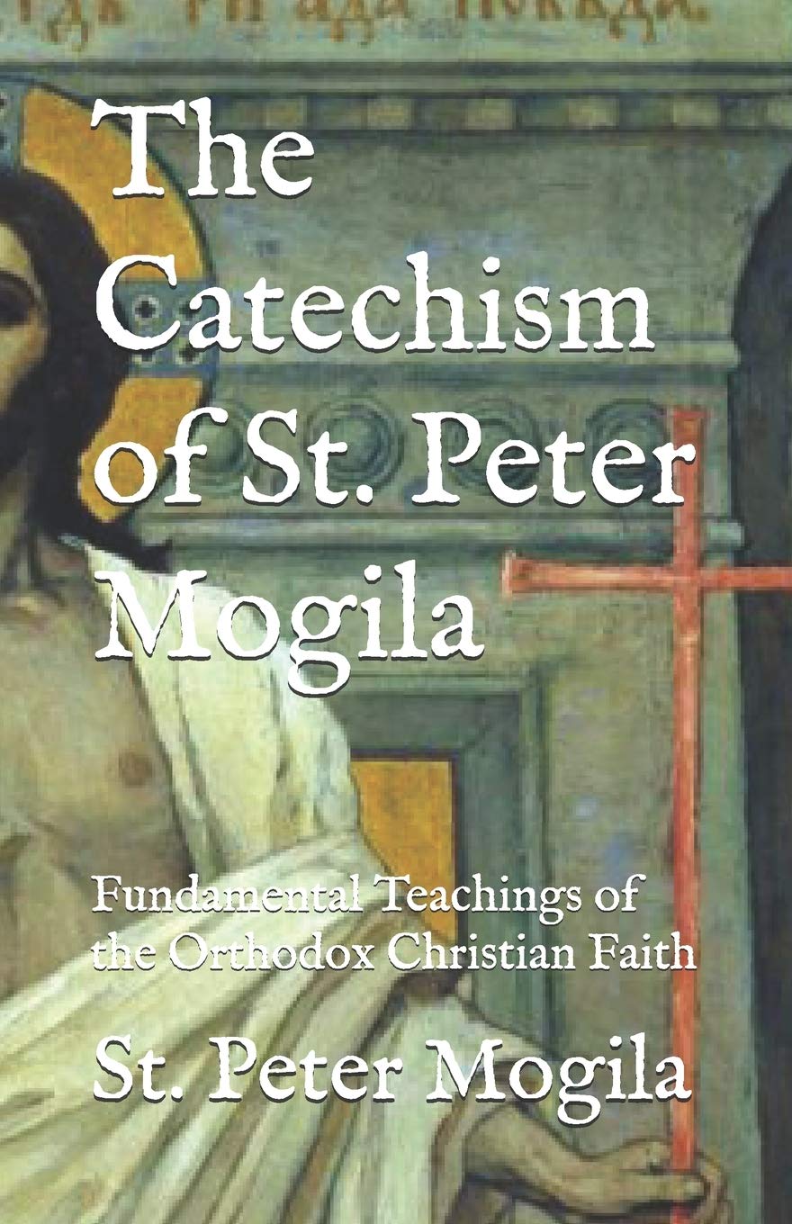 The Catechism of St. Peter Mogila: Fundamental Teachings of the ...