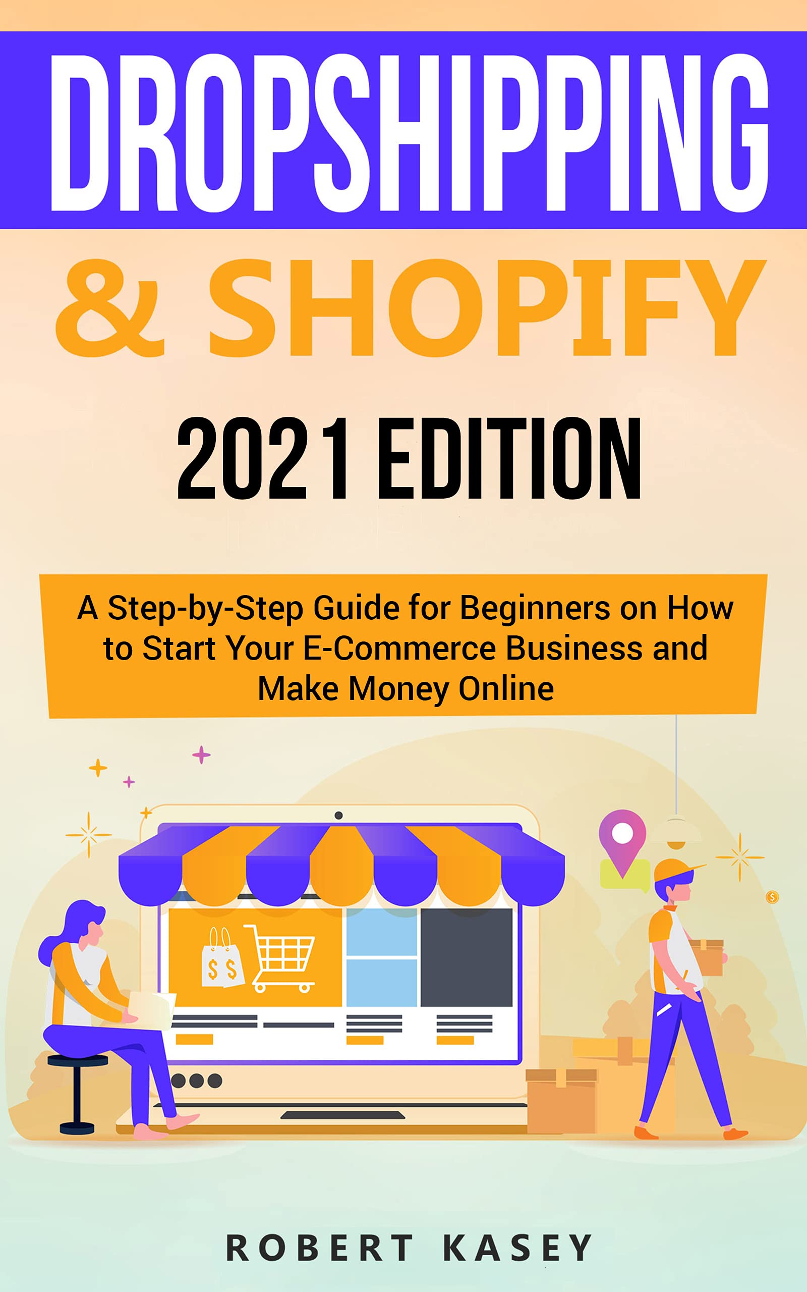 Dropshipping & Shopify: 2021 Edition - A Step-by-Step Guide for ...