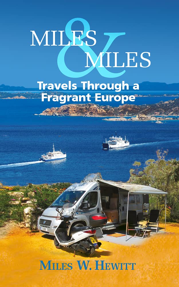 Miles & Miles: Travels Through a Fragrant Europe by Miles W. Hewitt ...