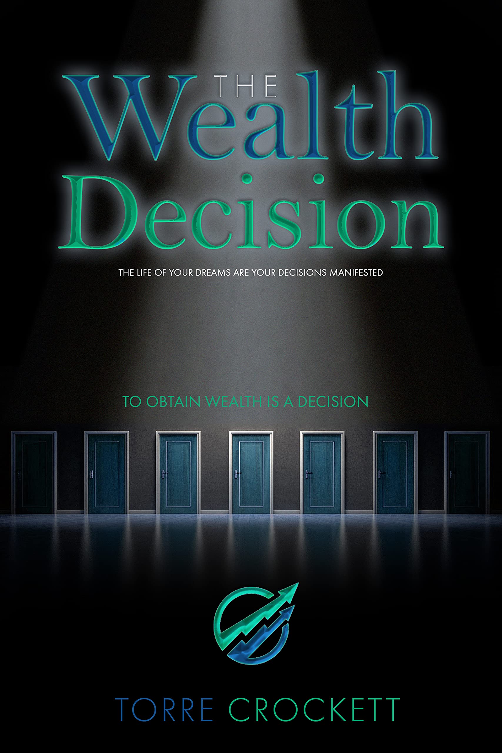 The Wealth Decision: To Obtain Wealth Is A Decision by Torre Crockett ...