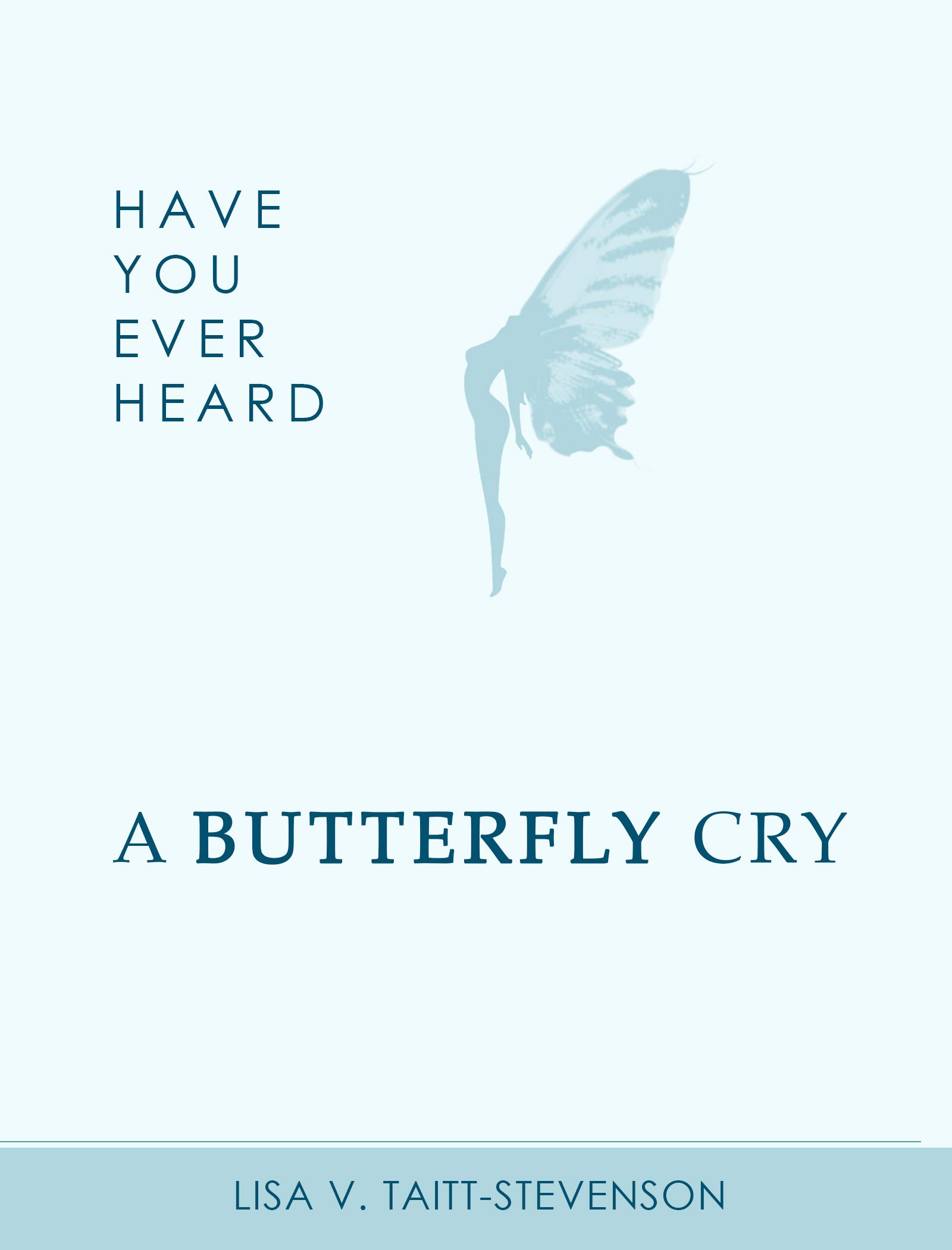 Have You Ever Heard a Butterfly Cry? by Lisa Taitt-Stevenson | Goodreads