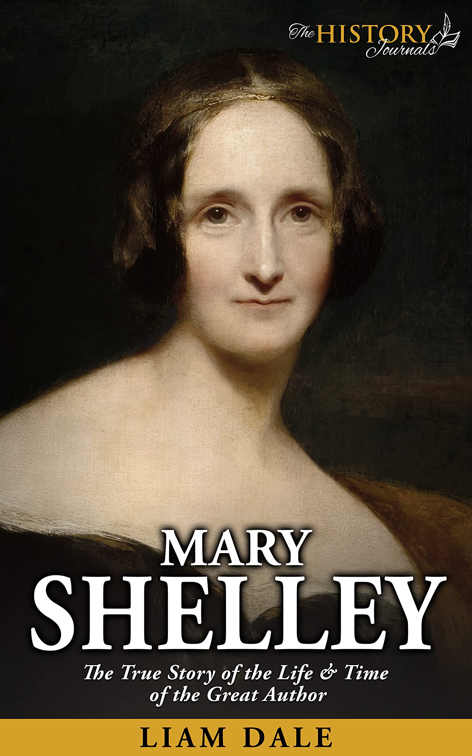 Mary Shelley: The True Story of the Life & Time of the Great Author by ...