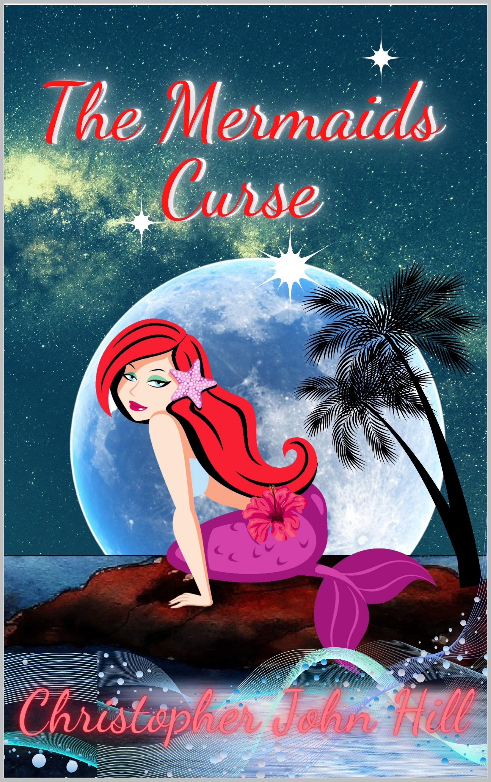 The Mermaids Curse by Christopher John Hill | Goodreads
