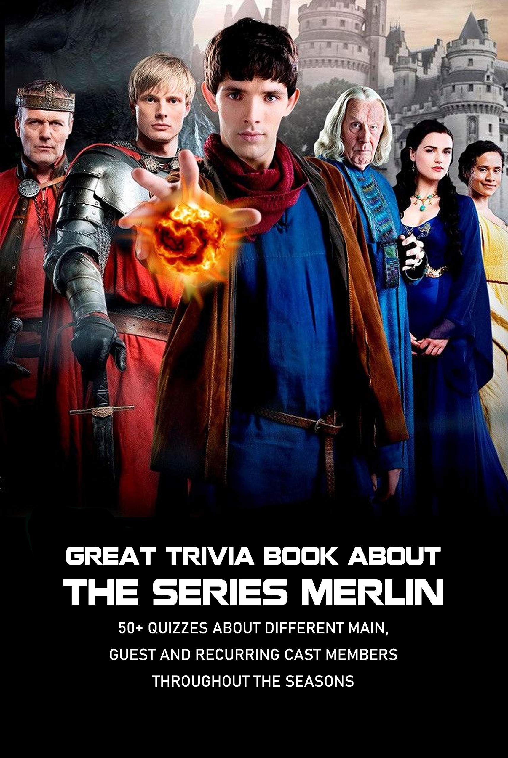 Great Trivia Book about The Series Merlin: 50+ Quizzes about Different ...