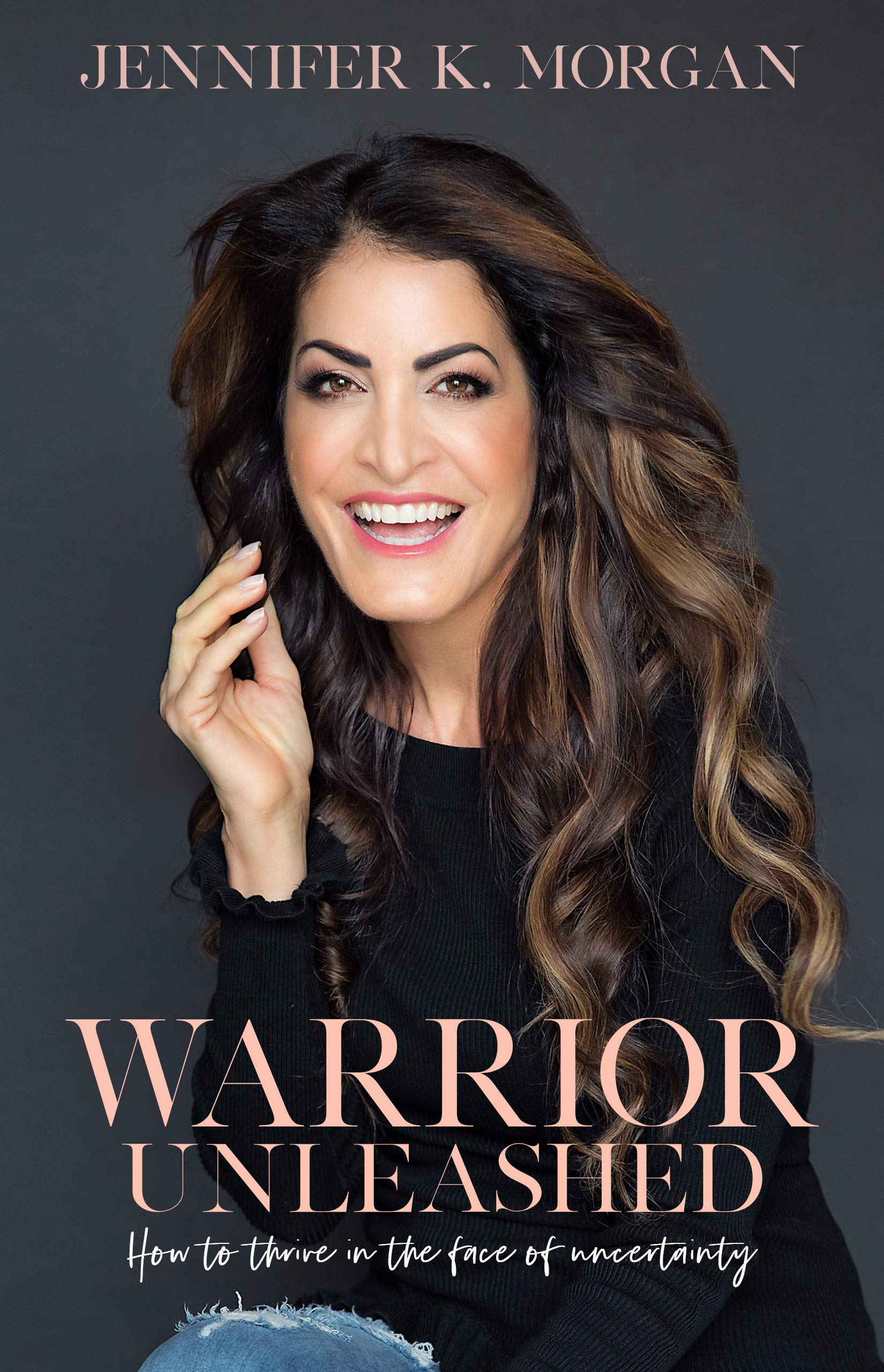 Warrior Unleashed: How to thrive in the face of uncertainty. by Jennifer K. Morgan | Goodreads