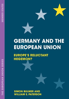 Germany and the European Union: Europe's Reluctant Hegemon? by Simon ...