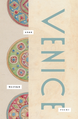 Venice: Poems by Ange Mlinko | Goodreads