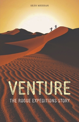 Venture: The Rogue Expeditions Story by Sean Meehan | Goodreads