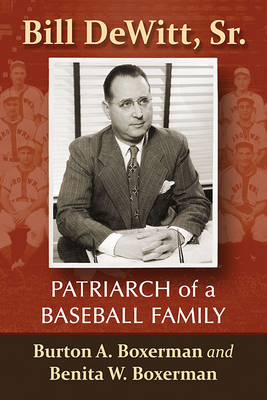 Bill DeWitt, Sr.: Patriarch of a Baseball Family by Burton A Boxerman ...
