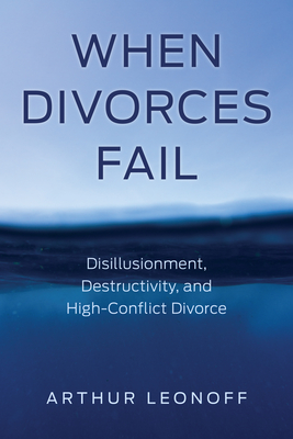 When Divorces Fail: Disillusionment, Destructivity, and High-Conflict ...