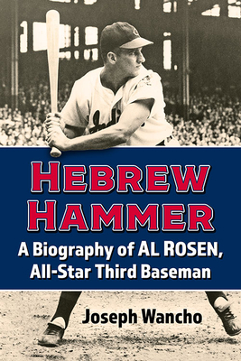 Hebrew Hammer: A Biography of Al Rosen, All-Star Third Baseman by ...