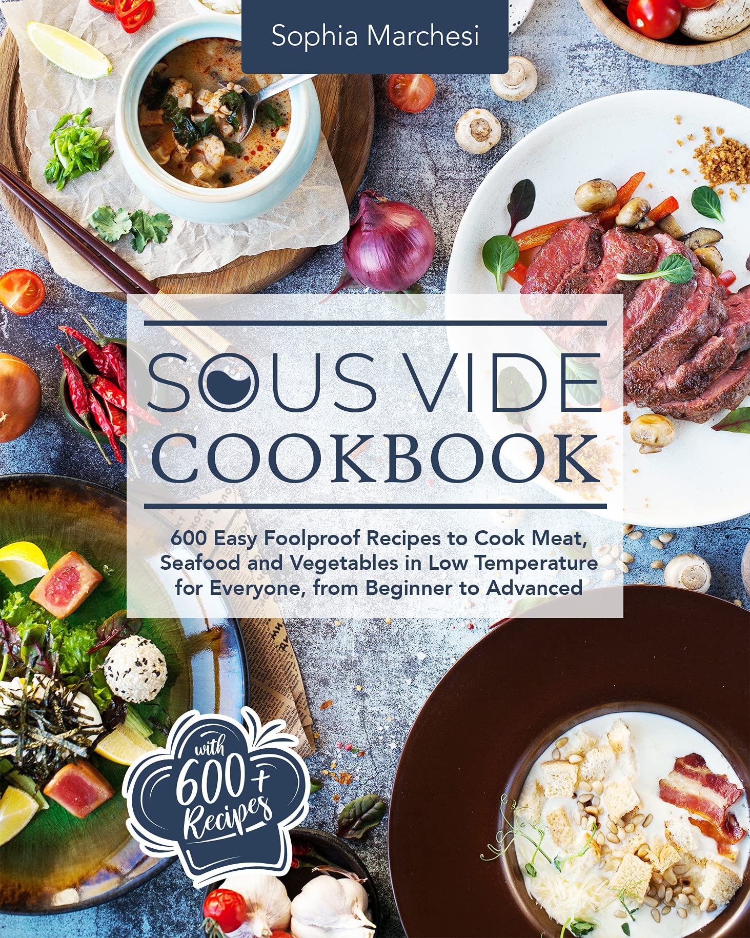 Sous Vide Cookbook: 600 Easy Foolproof Recipes to Cook Meat, Seafood ...
