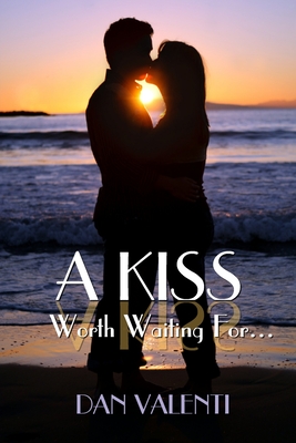 A Kiss Worth Waiting For... by Dan Valenti | Goodreads