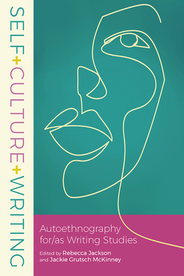Self+Culture+Writing: Autoethnography for/as Writing Studies by Rebecca ...