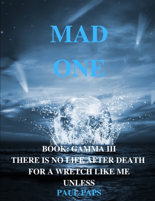 Mad One: Book Gamma III (Beginning of the End) by Paul Paps | Goodreads