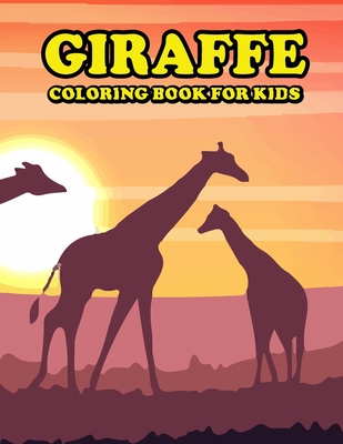 GIRAFFE COLORING BOOK FOR KIDS: AMAZING GIRAFFE COLORING BOOK FOR YOUR ...