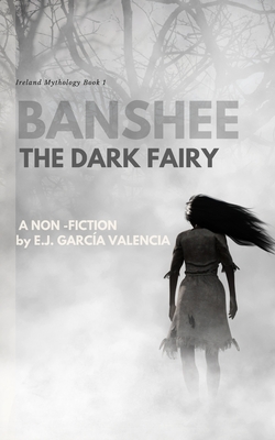 Banshee: The Dark Fairy by Emilio Jose Garcia Valencia | Goodreads