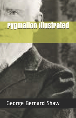 Pygmalion Illustrated by George Bernard Shaw | Goodreads