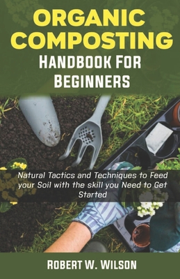Organic Composting Handbook for Beginners: Natural Tactics and ...