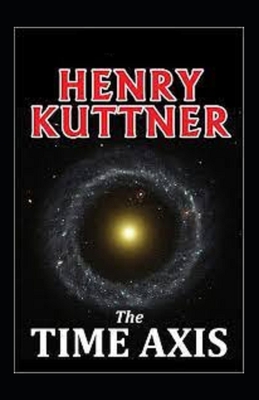 The Time Axis: (Illustrated Edition) by Henry Kuttner | Goodreads
