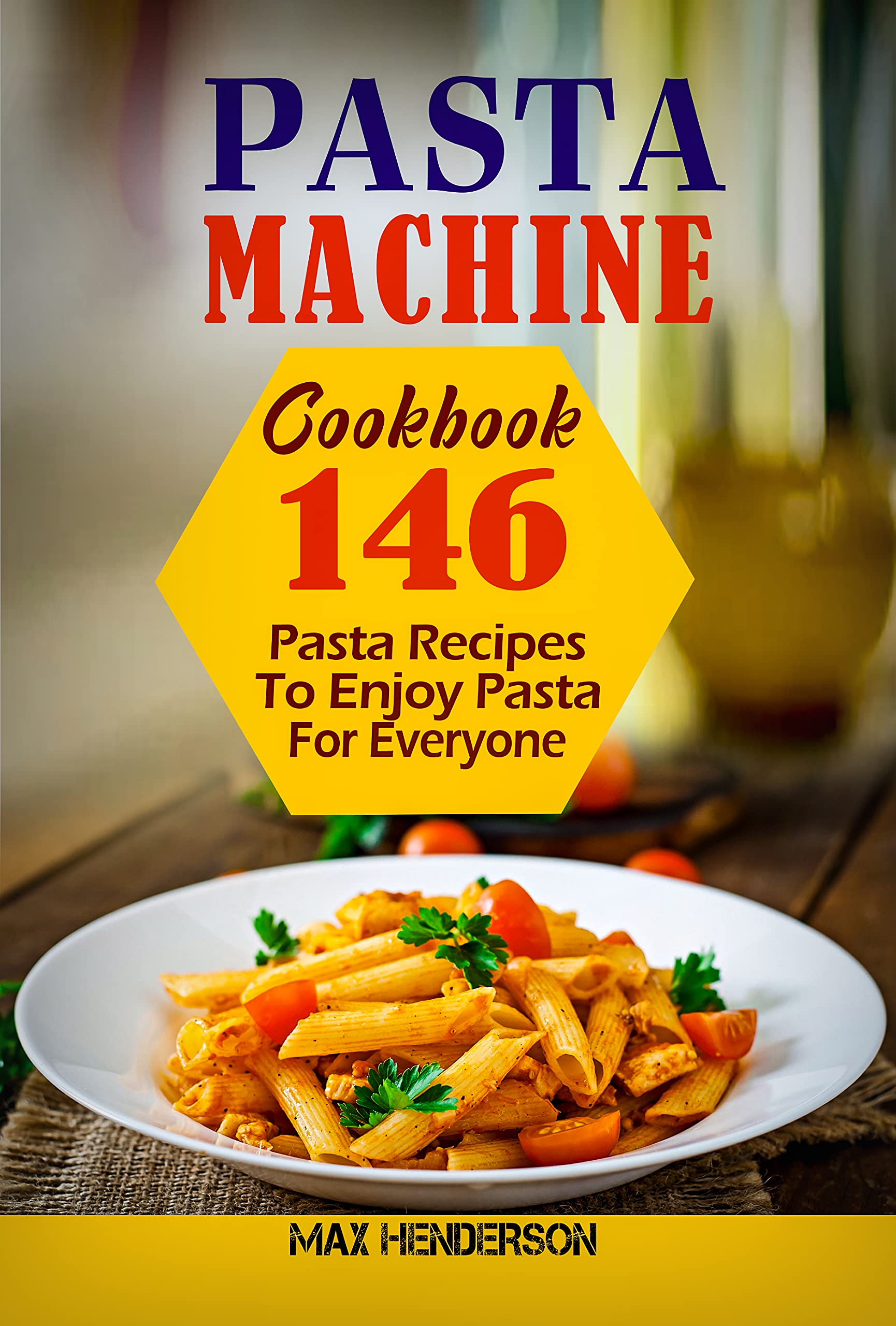 Pasta machine cookbook: 130 pasta recipes to enjoy pasta for everyone ...
