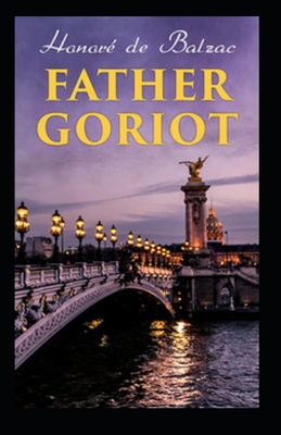 Father Goriot (illustrated edition) by Honoré de Balzac | Goodreads