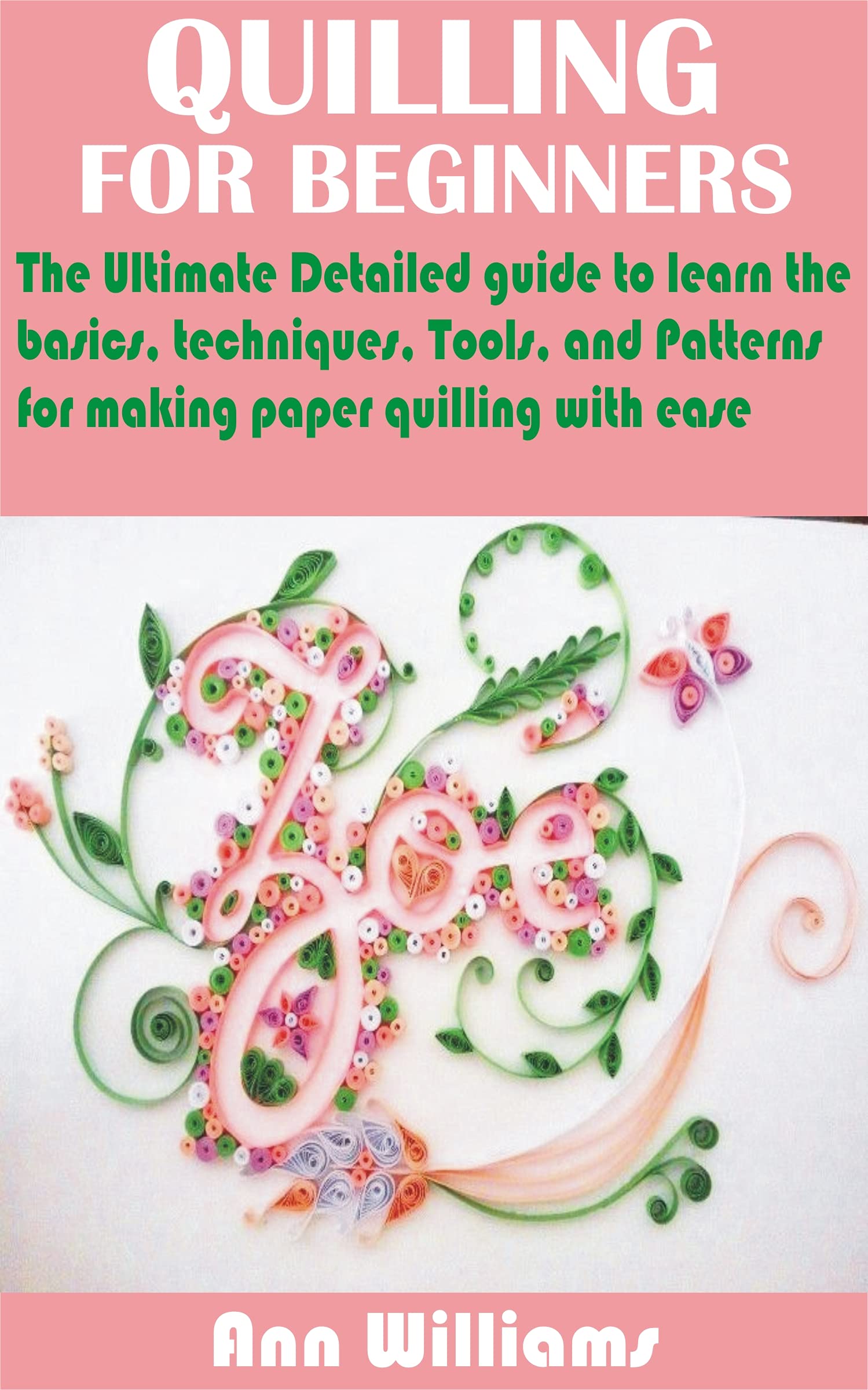 QUILLING FOR BEGINNERS: The Ultimate Detailed guide to learn the basics ...
