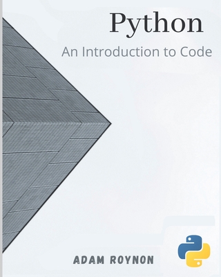 Python: An Introduction to Code by Adam Roynon | Goodreads