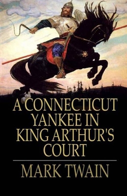 A Connecticut Yankee in King Arthur's Court Illustrated by Mark Twain ...