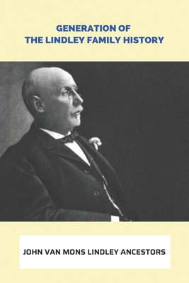 Generation Of The Lindley Family History: John Van Mons Lindley ...