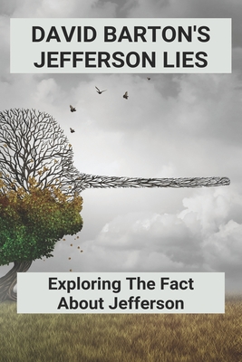 David Barton's Jefferson Lies: Exploring The Fact About Jefferson ...