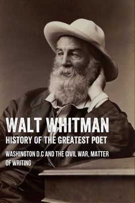 Walt Whitman History Of The Greatest Poet: Washington D.C And The Civil ...
