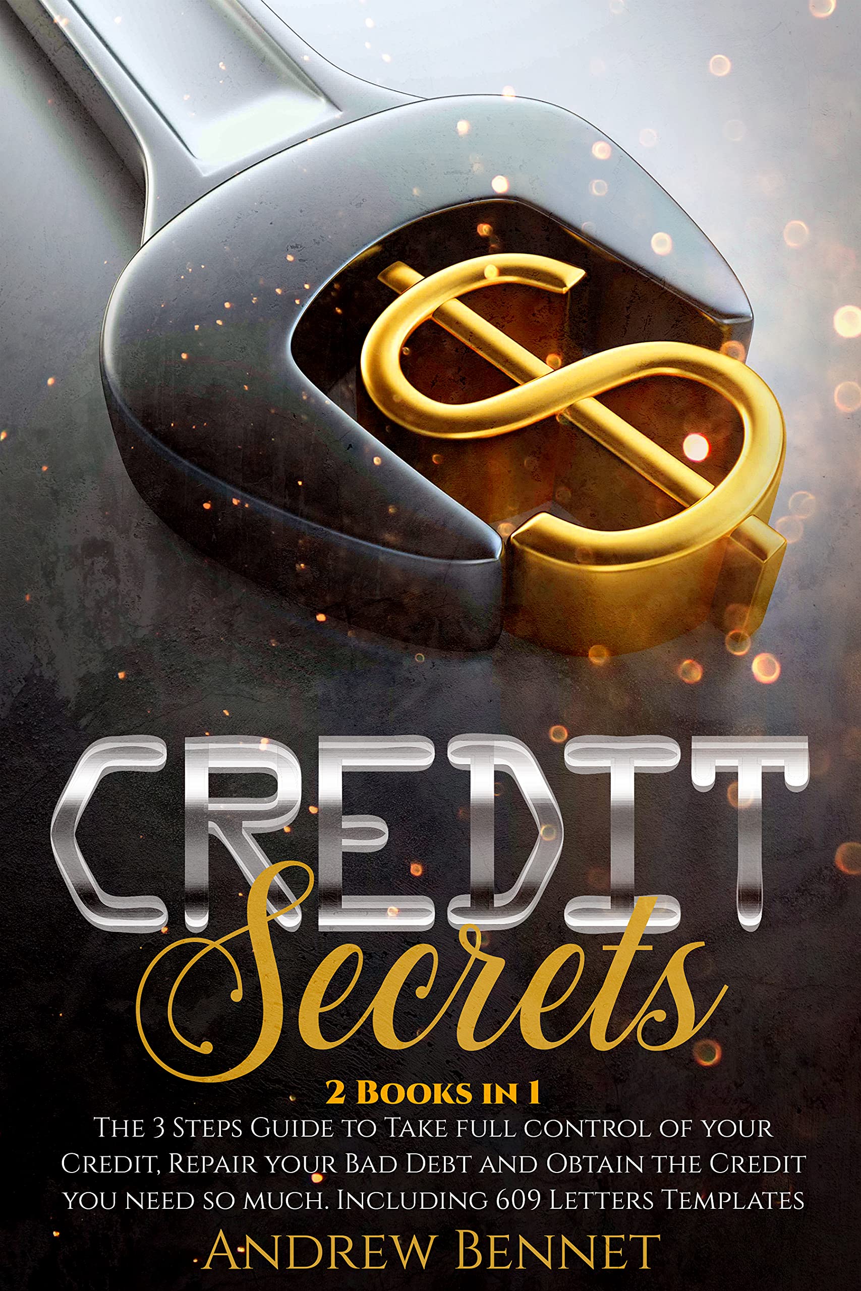 Credit Secrets: The 3 Steps Guide to Take full control of your Credit ...