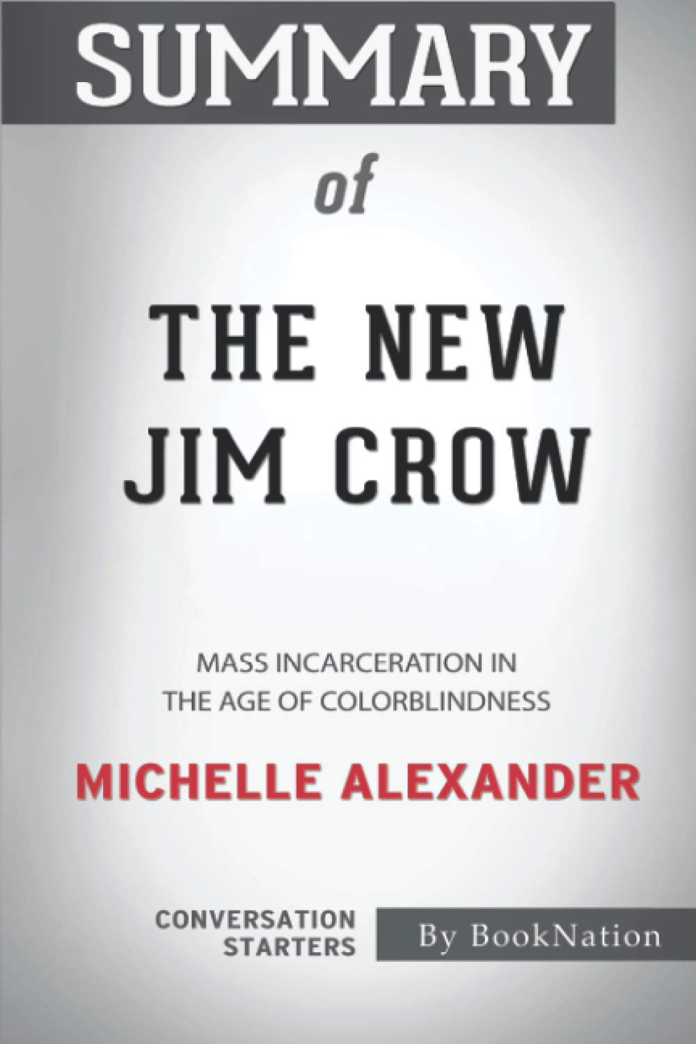 Summary of The New Jim Crow: Mass Incarceration in the Age of ...
