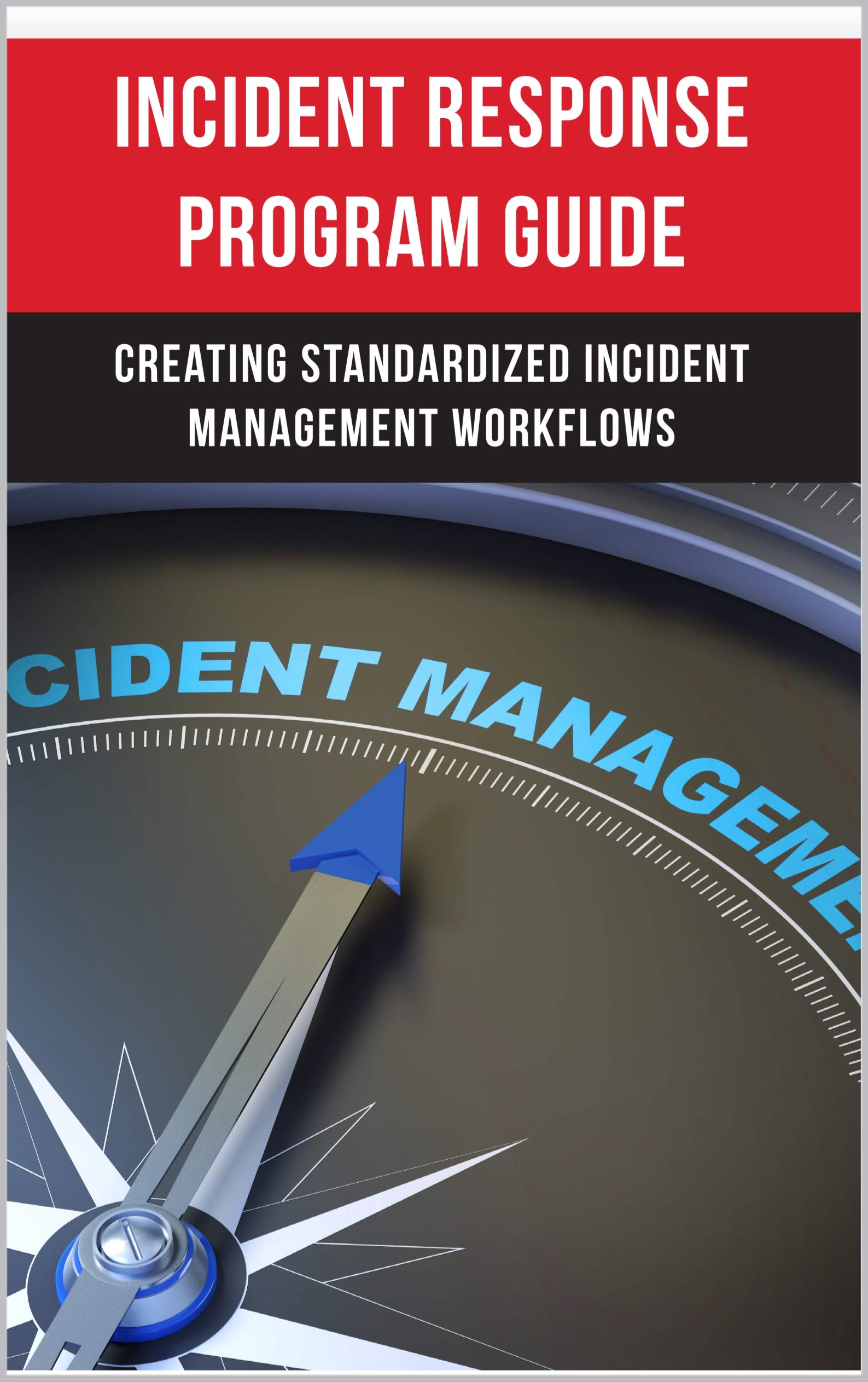 Incident Response Program Guide: Creating Standardized Incident ...