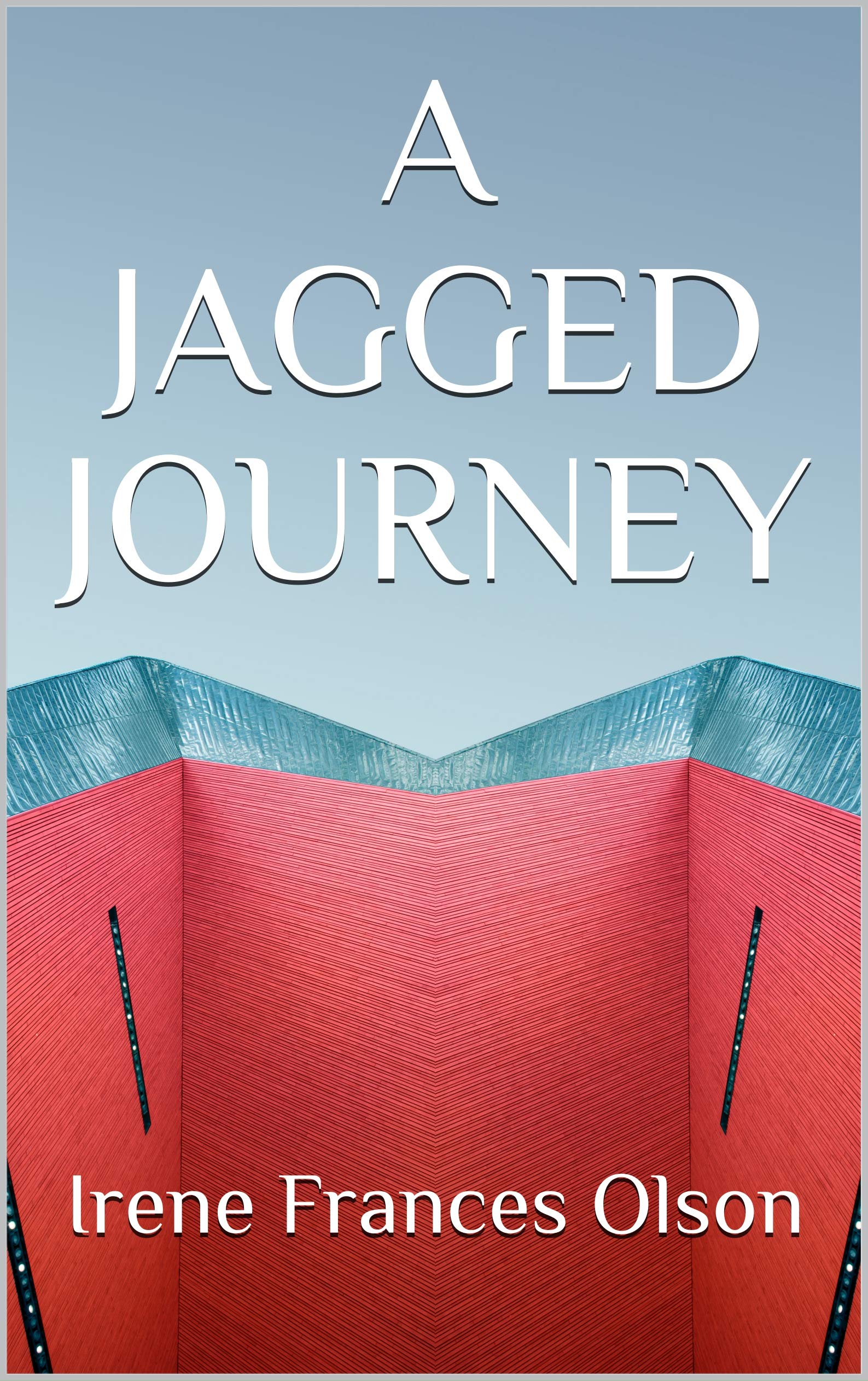 A JAGGED JOURNEY by Irene Frances Olson | Goodreads