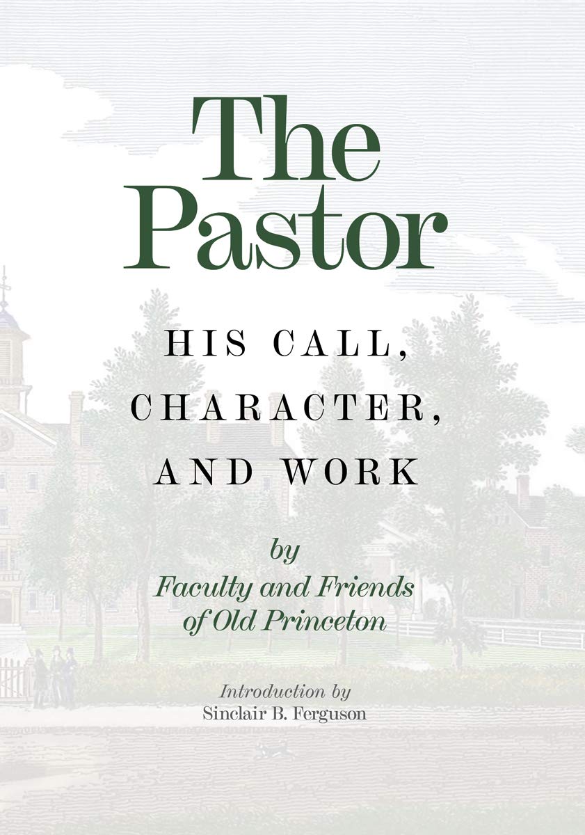 The Pastor: His Call, Character, and Work by Various | Goodreads