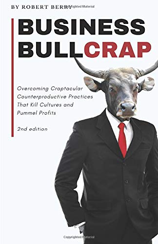Business Bullcrap: Overcoming Craptacular Counterproductive Practices ...