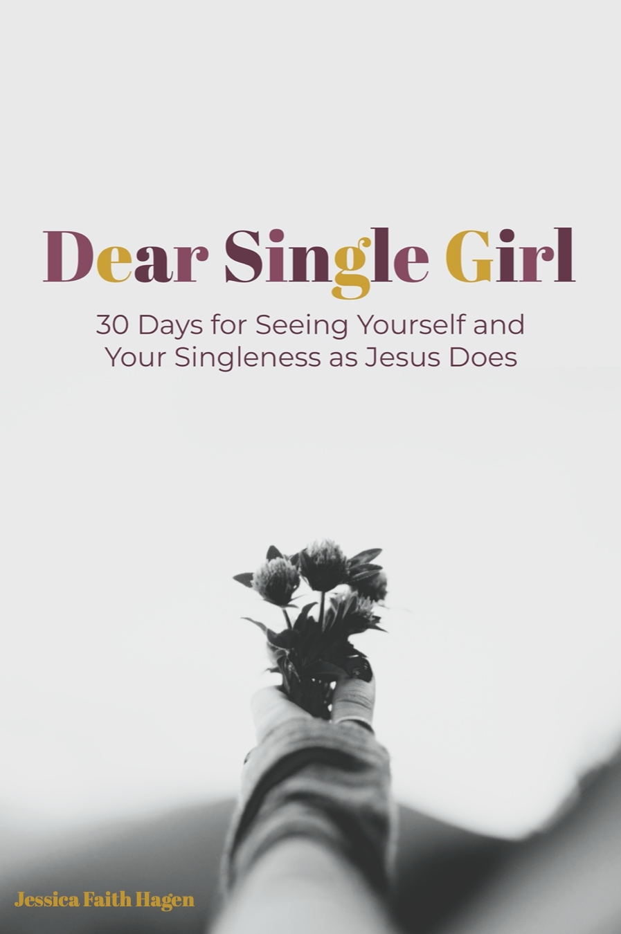 Dear Single Girl: 30 Days for Seeing Yourself and Your Singleness as ...