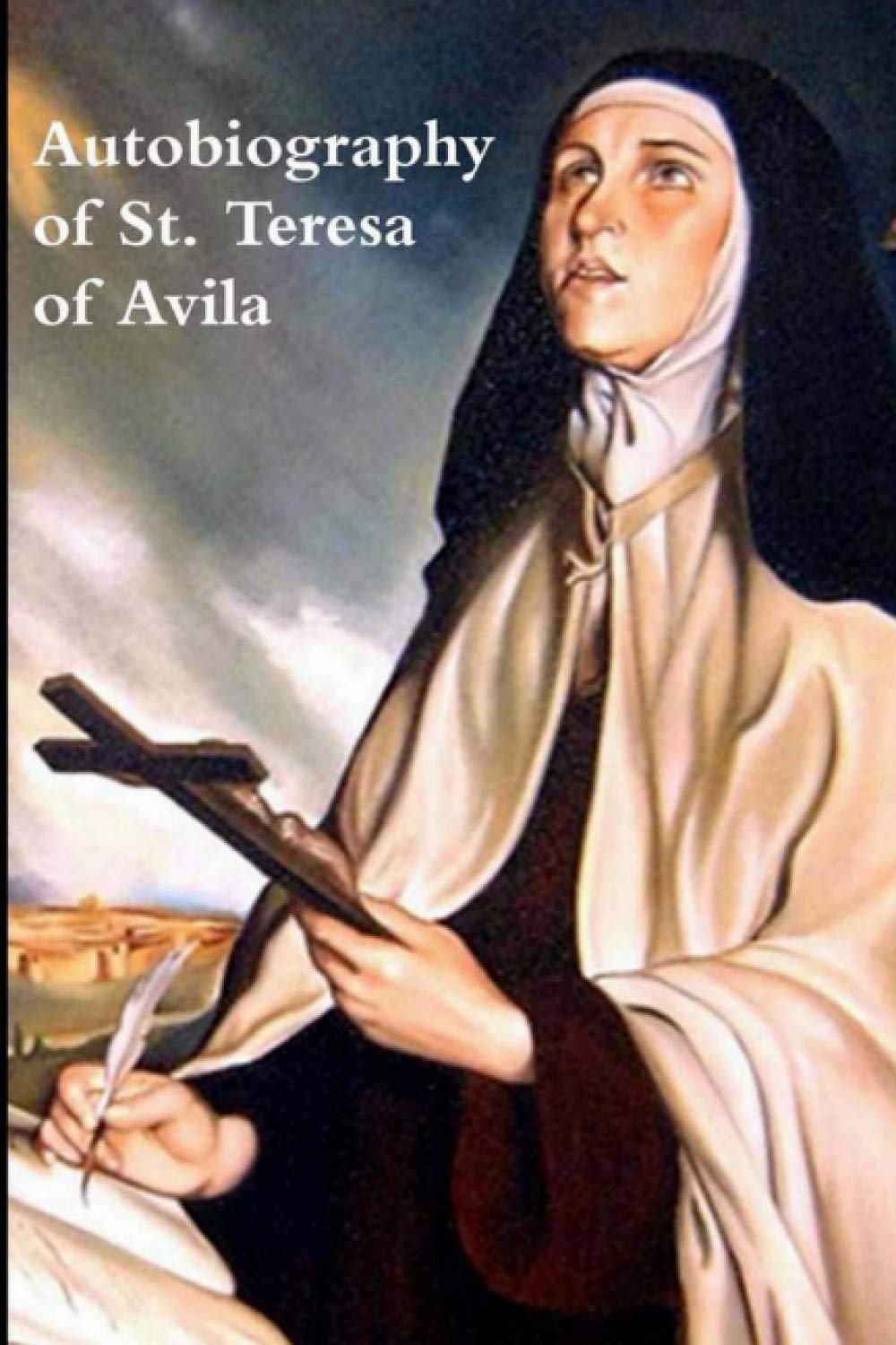 Autobiography of St. Teresa of Avila by Teresa de Ávila | Goodreads