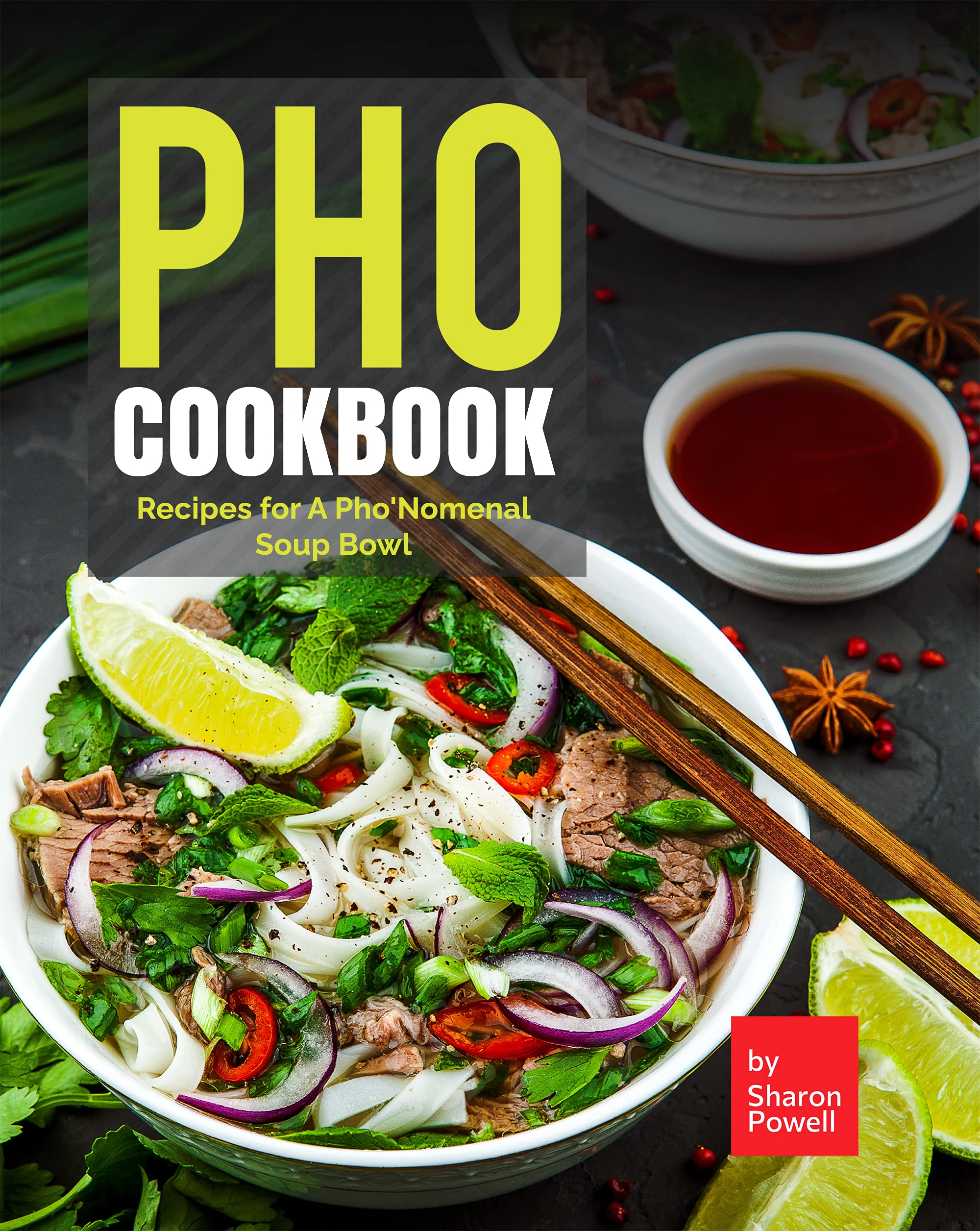 Pho Cookbook: Recipes for A Pho'Nomenal Soup Bowl by Sharon Powell ...