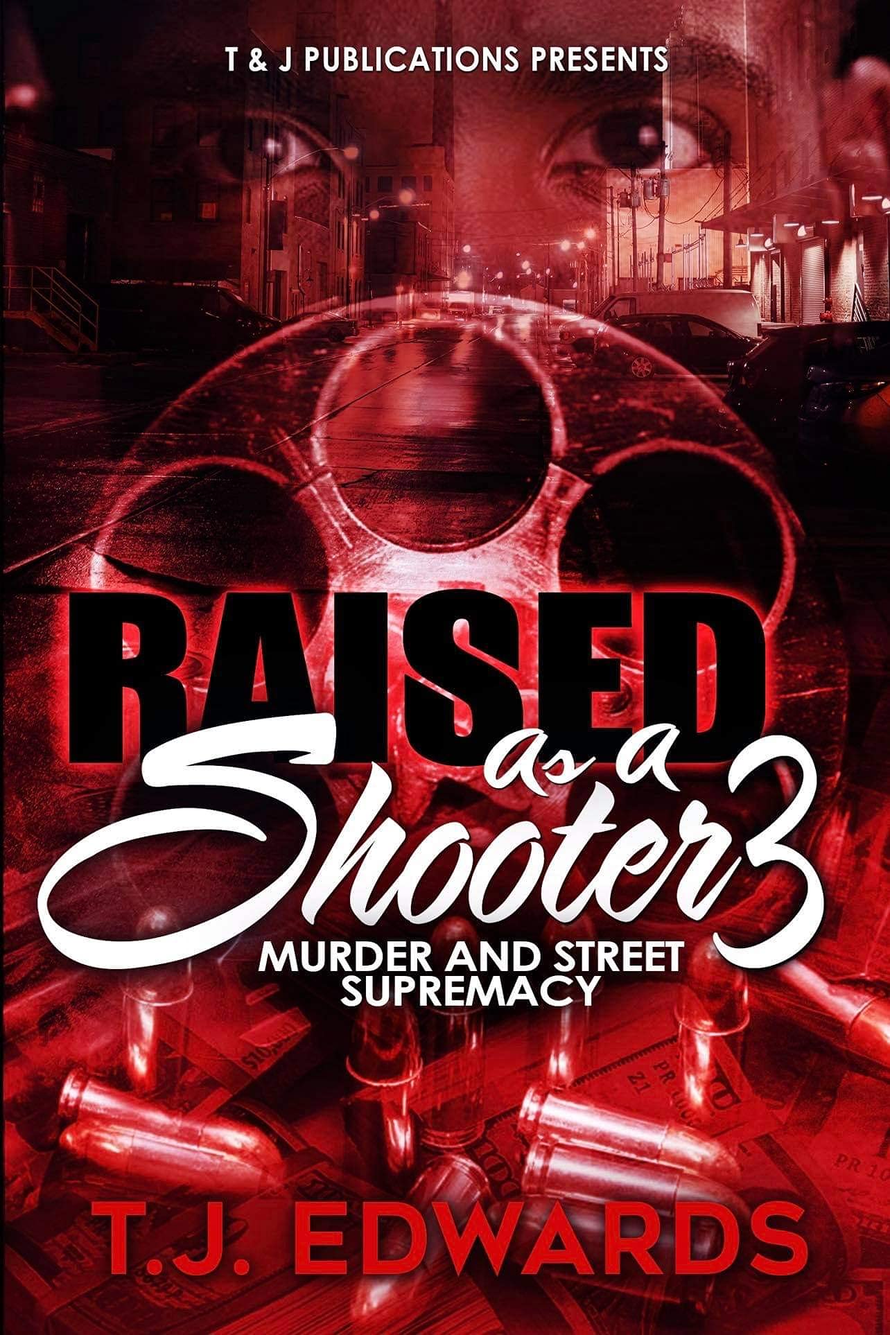 Raised As A Shooter 3: Murder and Street Supremacy by T.J. Edwards ...