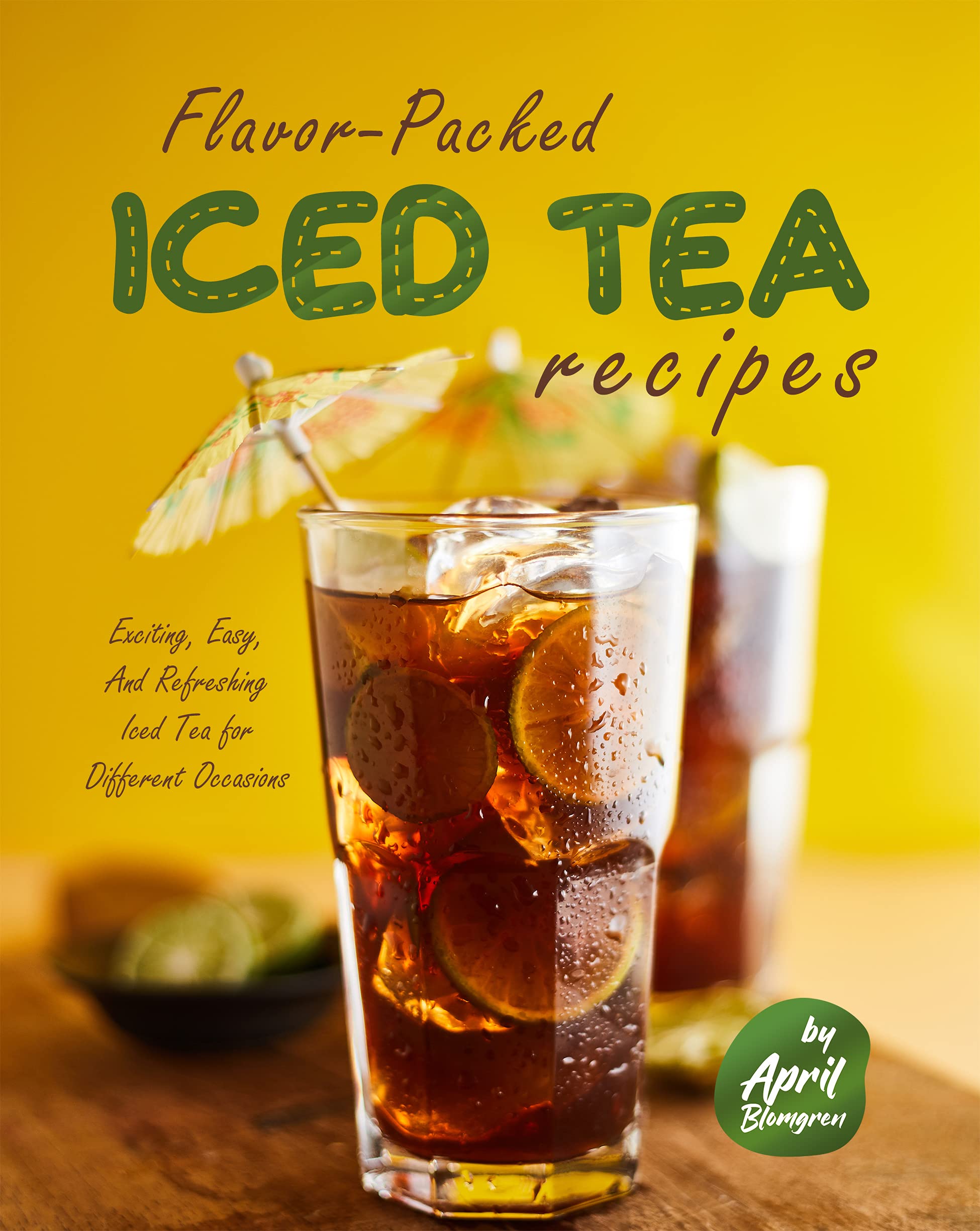 Flavor-Packed Iced Tea Recipes: Exciting, Easy, And Refreshing Iced Tea ...