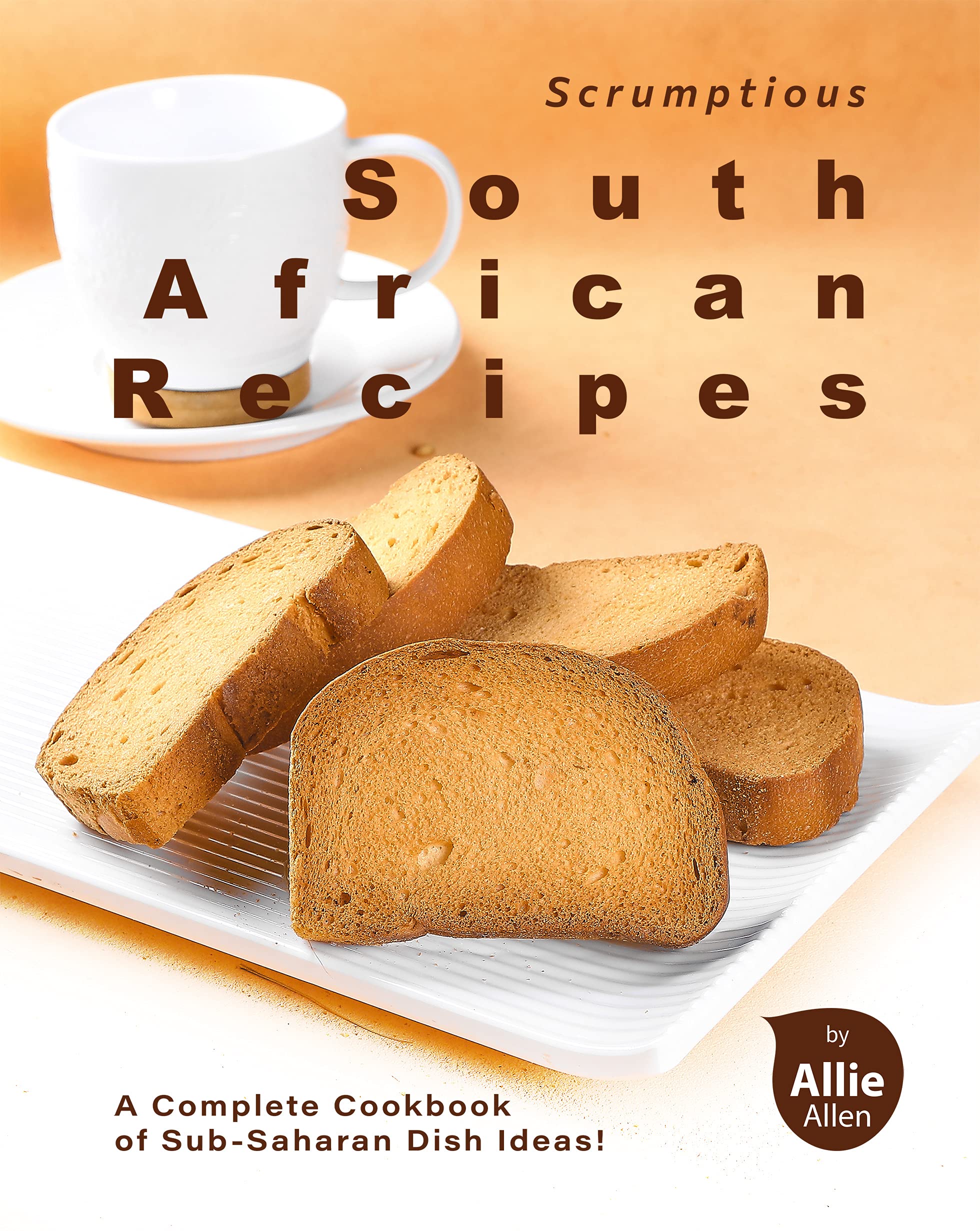 Scrumptious South African Recipes: A Complete Cookbook of Sub-Saharan ...