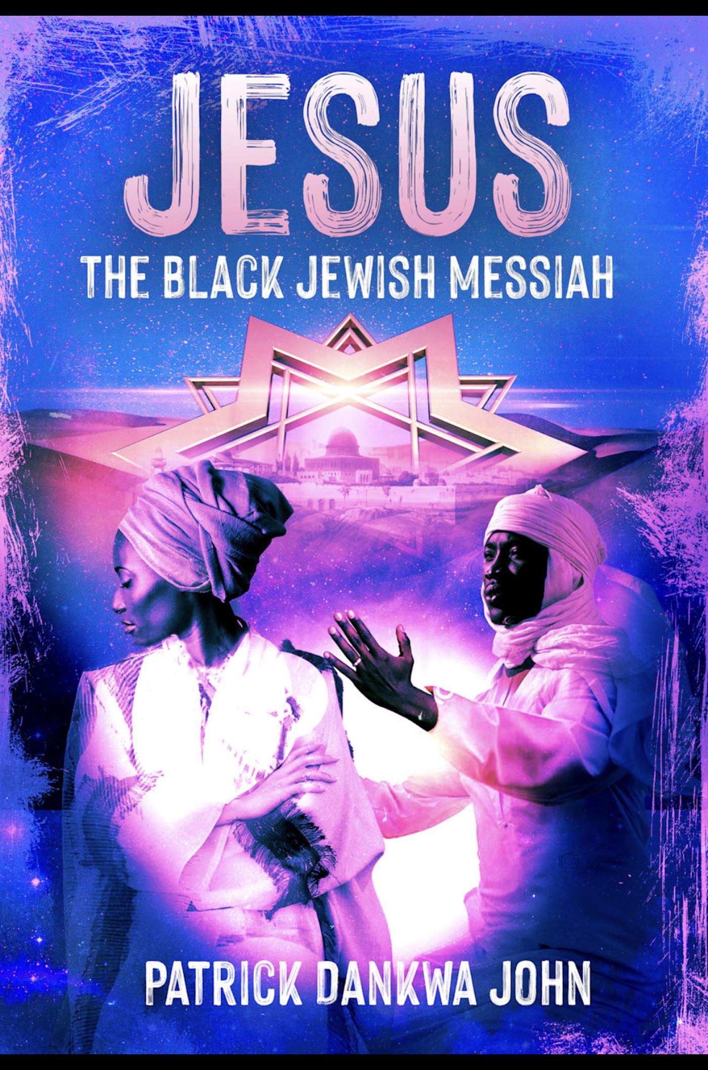 Jesus The Black Jewish Messiah by Patrick Dankwa John | Goodreads